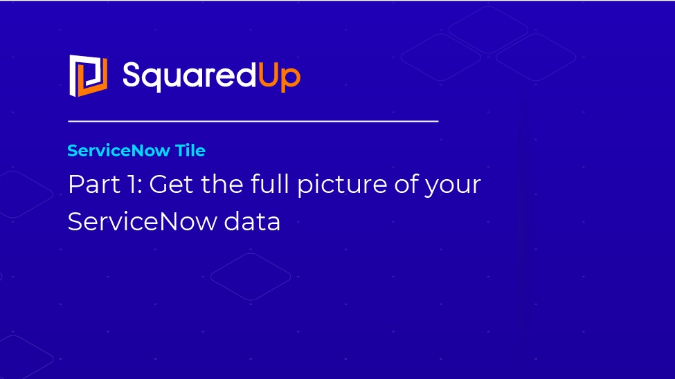 Introducing our new WebAPI tile (ft. ServiceNow integration) - SquaredUp DS